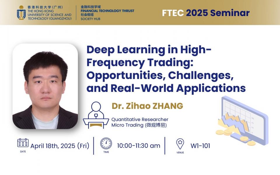 FINTECH THRUST SEMINAR | Deep Learning in High-Frequency Trading: Opportunities, Challenges, and ...